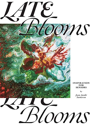 Late Blooms: Inspiration for Seniors by Jean Janki Samaroo | Goodreads