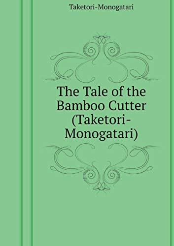 The Tale of the Bamboo Cutter (Taketori-Monogatari) by Taketori ...