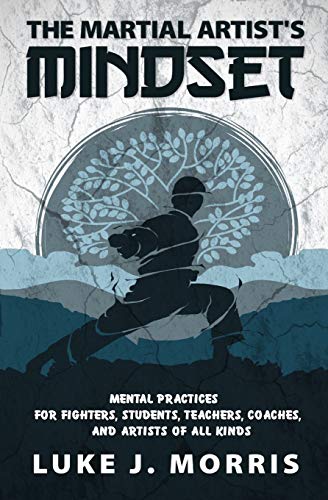 The Martial Artist's Mindset: Mental Practices for Fighters, Students ...