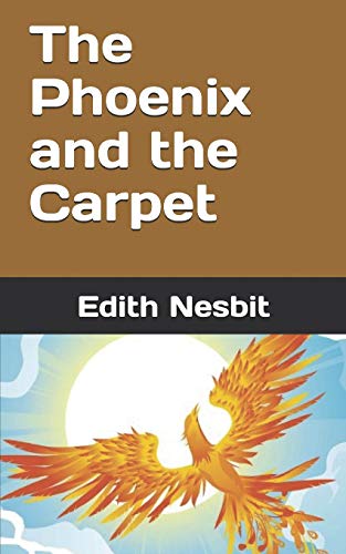 The Phoenix and the Carpet by E. Nesbit | Goodreads