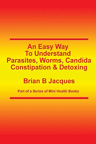 An Easy Way To Understand Parasites, Worms, Candida, Constipation ...