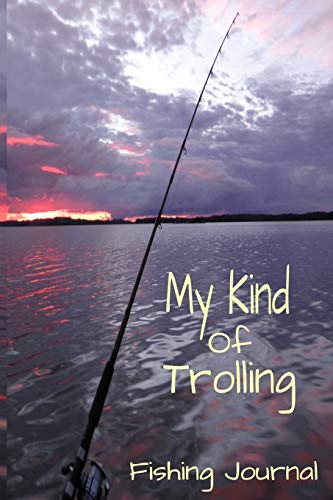 My Kind Of Trolling Fishing Journal: Angler Planner Notebook 6x9" 120 ...