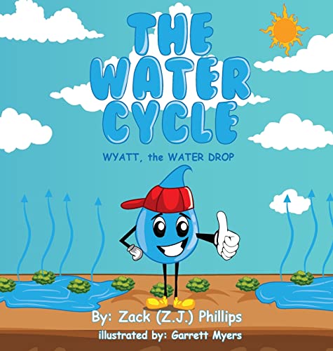 The Water Cycle: Wyatt the Water Drop by Zack (Z J ) Phillips | Goodreads