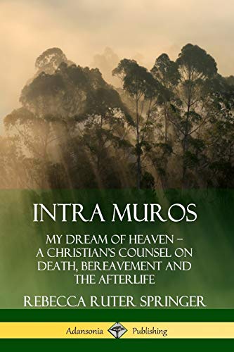 Intra Muros: My Dream of Heaven ? A Christian's Counsel on Death ...