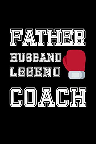 Father Husband Legend Coach: Boxing Journal. College Ruled Notebook for ...