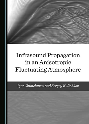 Infrasound Propagation in an Anisotropic Fluctuating Atmosphere by Igor Chunchuzov | Goodreads