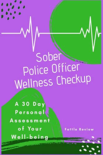 Sober Police Officer Wellness Checkup: A 30 Day Personal Assessment of ...