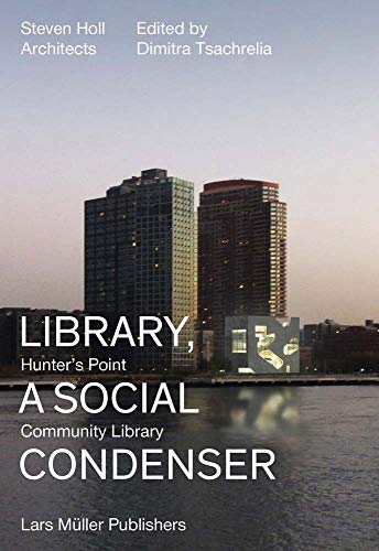 Steven Holl Architects: Library, a Social Condenser: Hunter's Point ...
