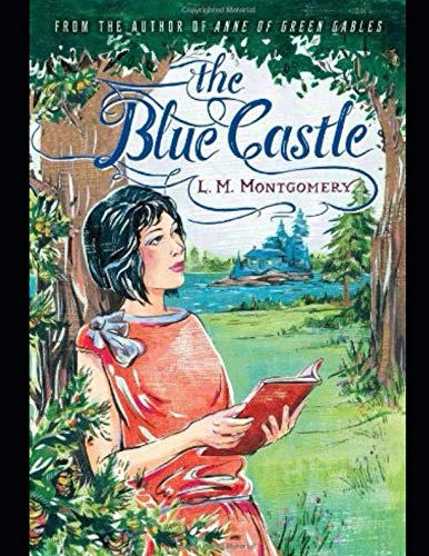 The Blue Castle (Annotated) by L.M. Montgomery | Goodreads