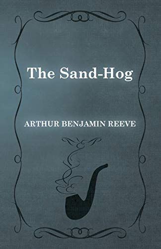 The Sand-Hog by Arthur Benjamin Reeve | Goodreads