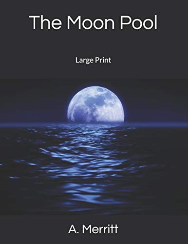 The Moon Pool: Large Print by A. Merritt | Goodreads