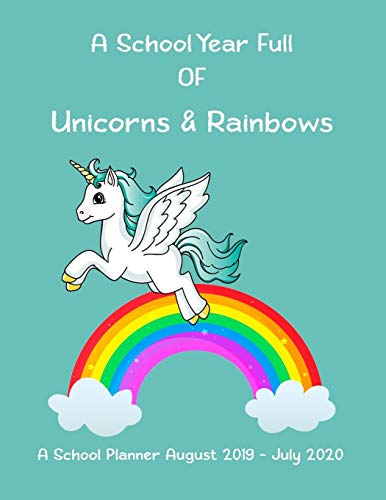 A School Year Full of Unicorns & Rainbows: A School Planner August 2019 ...