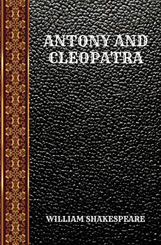 Antony and Cleopatra: By William Shakespeare by William Shakespeare ...