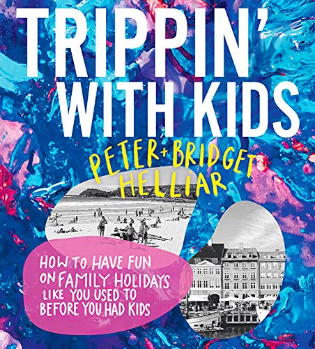 Trippin' with Kids: How to have fun on family holidays – just like you ...