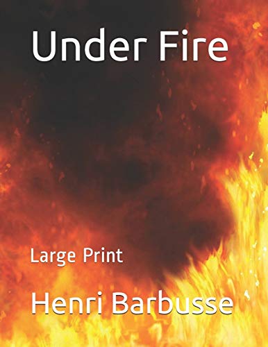 Under Fire: Large Print by Henri Barbusse | Goodreads