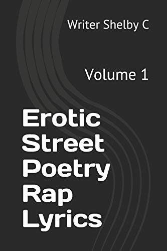 Erotic Street Poetry Rap Lyrics: Volume 1 by Writer Shelby C | Goodreads