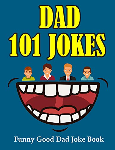 Dad 101 Jokes: Funny Good Dad Joke Book: Terribly Good Dad Jokes That ...