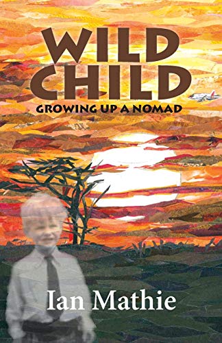Wild Child: Growing up a Nomad by Ian Mathie | Goodreads