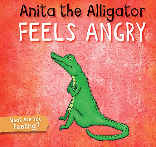 Anita the Alligator Feels Angry by John Wood | Goodreads