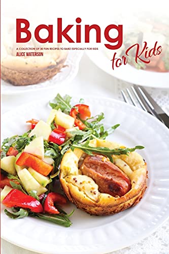 Baking for Kids: A Collection of 30 Fun Recipes to Bake Especially for ...