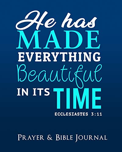 He Has Made Everything Beautiful In its Time Ecclesiastes 3: 11 Prayer ...