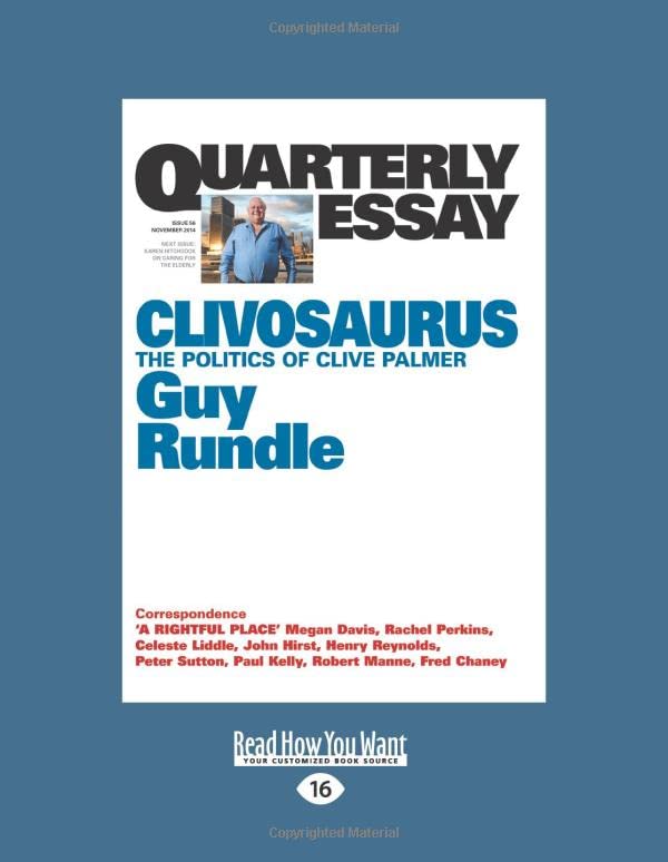 Quarterly Essay 56: Clivosaurus: The Politics of Clive Palmer by Guy Rundle | Goodreads