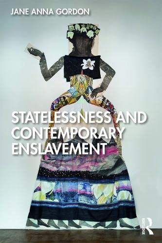 Statelessness and Contemporary Enslavement by Jane Anna Gordon | Goodreads
