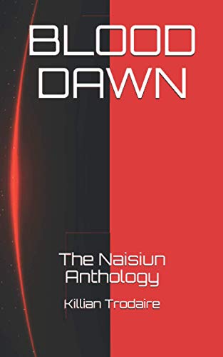 Blood Dawn: The Naisiun Anthology by Killian Trodaire | Goodreads