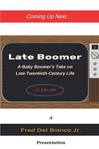 Late Boomer: A Baby Boomer's Take on Late-Twentieth Century Life by Mr ...