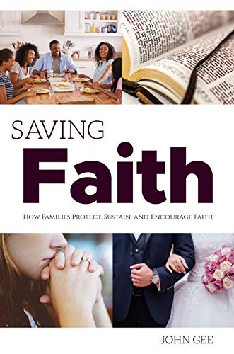 Saving Faith: How Families Protect, Sustain, and Encourage Faith by ...