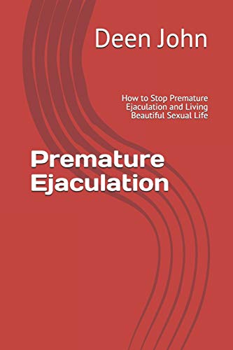 Premature Ejaculation: How to Stop Premature Ejaculation and Living ...