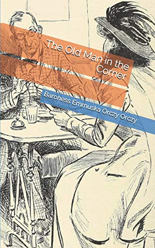 The Old Man in the Corner by Emmuska Orczy | Goodreads