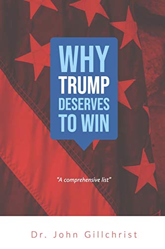 Why Trump deserves to win: A comprehensive list by Dr Gillchrist ...