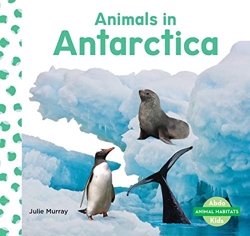 Animals in Antarctica (Animal Habitats) by Julie Murray | Goodreads