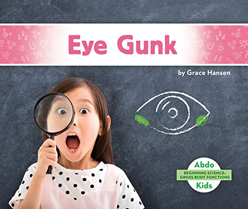 Eye Gunk (Beginning Science: Gross Body Functions) by Grace Hansen ...