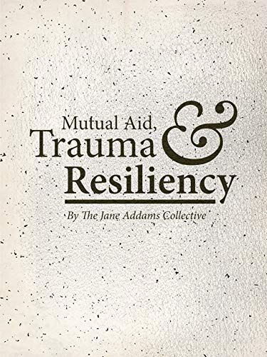 Mutual Aid, Trauma, and Resiliency by The Jane Addams Collective ...