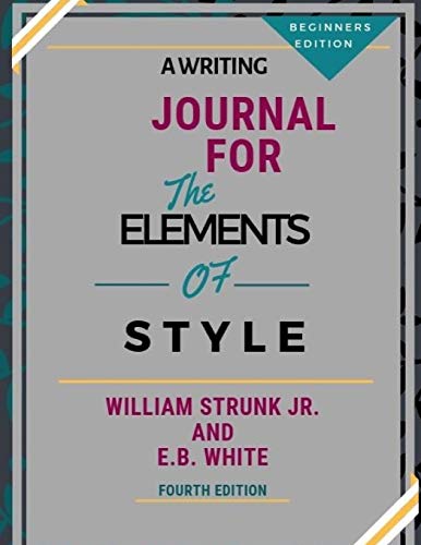 A Writing Journal for: The Elements of Style by William Strunk Jr. and ...