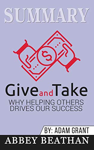 Summary of Give and Take: Why Helping Others Drives Our Success by Adam ...