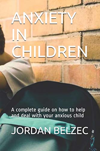Anxiety in Children: A complete guide on how to help and deal with your ...
