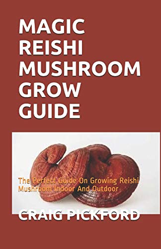 Magic Reishi Mushroom Grow Guide: The Perfect Guide On Growing Reishi ...