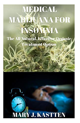 Medical Marijuana for Insomnia: The All NAtural, Effective Organic ...