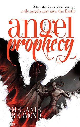 The Angel Prophecy: When the forces of evil rise up, only angels can ...