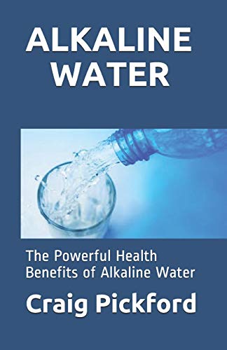 Alkaline Water: The Powerful Health Benefits of Alkaline Water by Craig ...