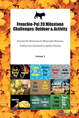 Frenchie-Pei 20 Milestone Challenges: Outdoor & Activity Frenchie-Pei ...