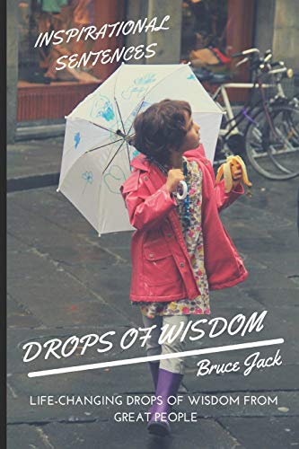 Wisdom. Drops of Wisdom: Life-Changing Drops of Wisdom from Great ...