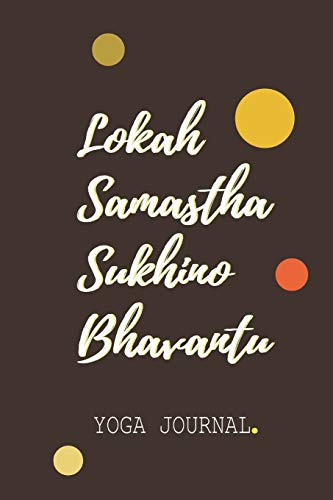 Lokah Samastha Sukhino Bhavantu Yoga Journal: A Journal for writing ...