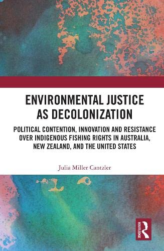 Environmental Justice as Decolonization: Political Contention ...