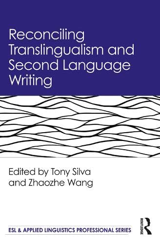 Reconciling Translingualism and Second Language Writing by Tony Silva ...