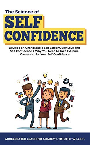The Science of Self Confidence: Develop an Unshakeable Self Esteem ...