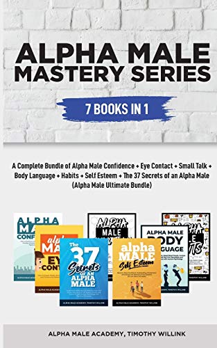 Alpha Male Mastery Series: 7 Books in 1: A Complete Bundle of Alpha ...